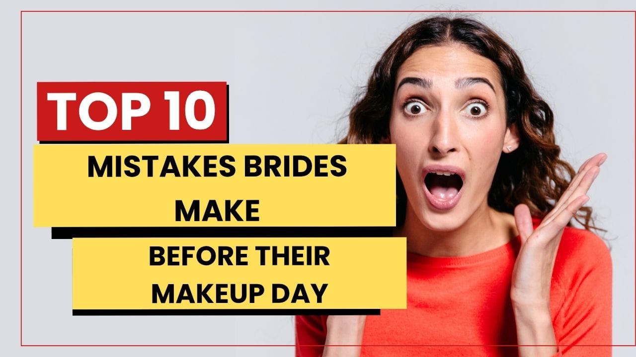Top 10 Mistakes Brides Make Before Their Makeup Day | Lyra Beauty
